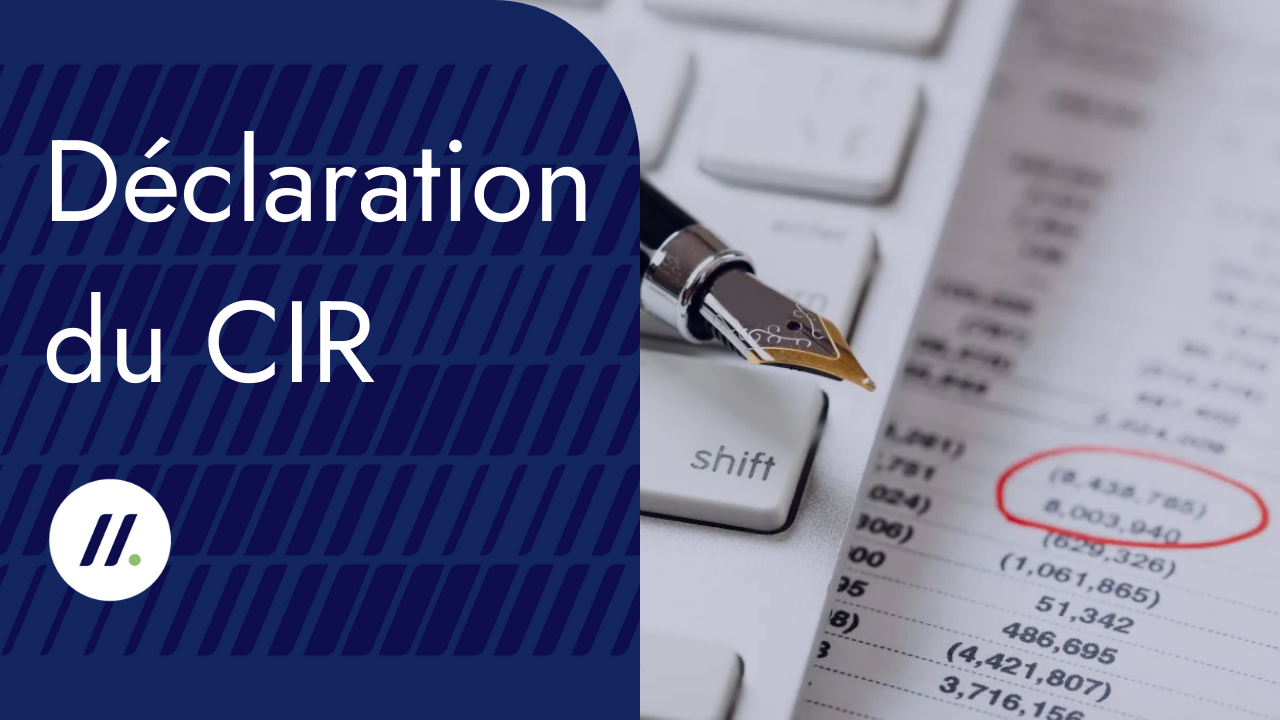 Déclaration du CIR : dates clés et informations essentielles - F ...