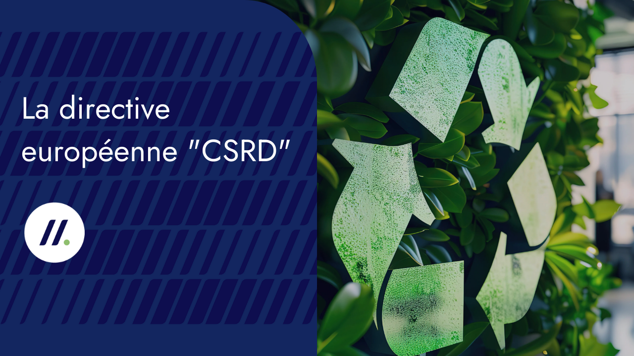 Tout ce qu'il faut savoir sur la directive européenne "CSRD" - F.initiatives